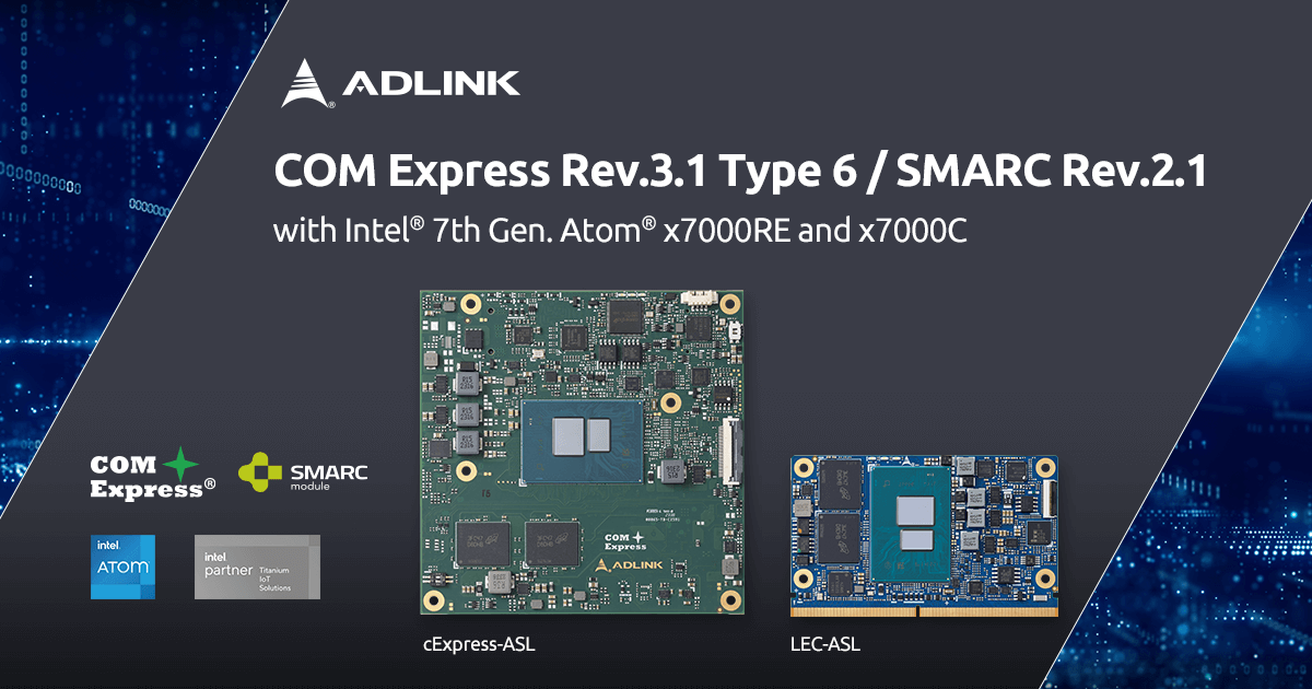 ADLINK releases Intel x7000RE/C COM Express and SMARC Module | ADLINK
